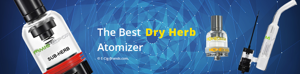 How to Find the Best Dry Herb Atomizer | E Cig Brands