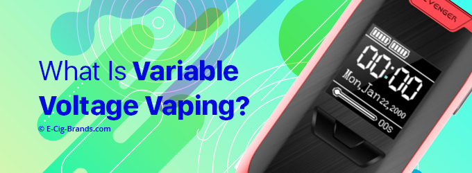 What Is Variable Voltage Vaping? | Blog | E-Cig Brands